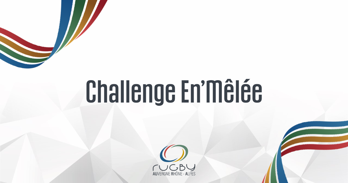 Challenge : EN’MÊLEE - Ligue Auvergne Rhône-Alpes de Rugby